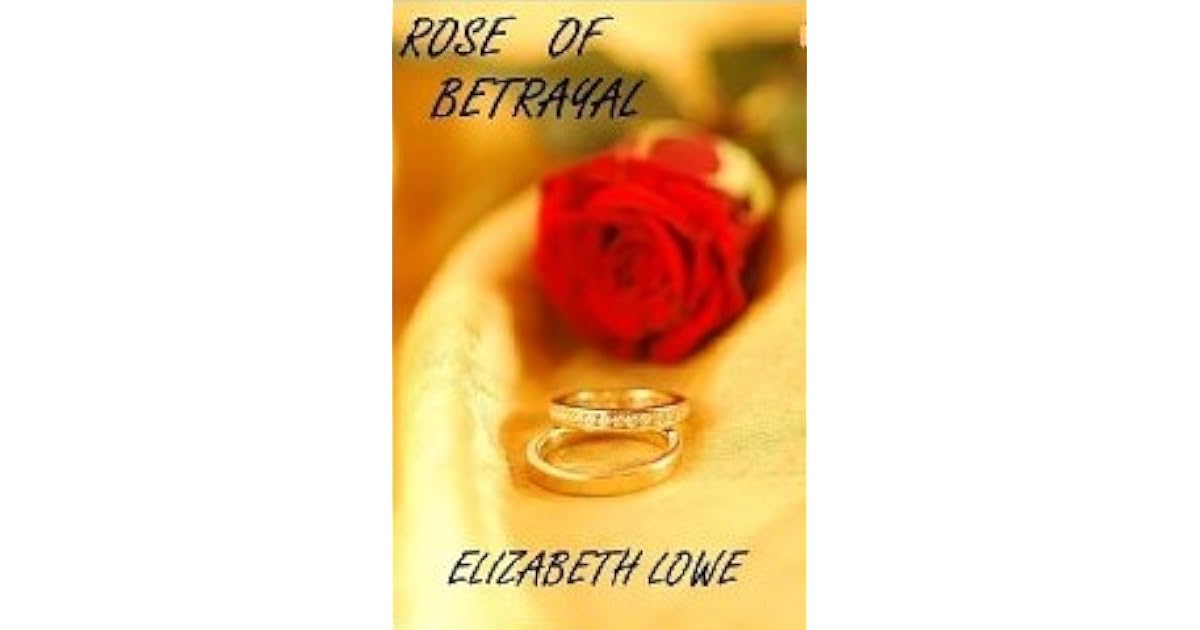 Rose of Betrayal by Elizabeth Lowe