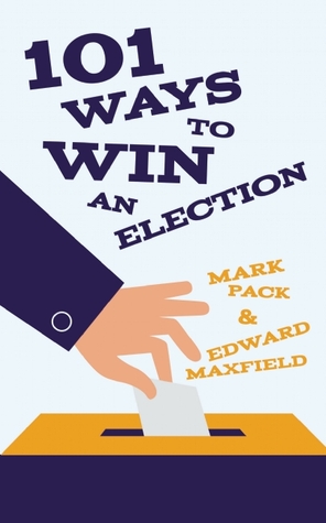 101 Ways to Win An Election by Mark Pack
