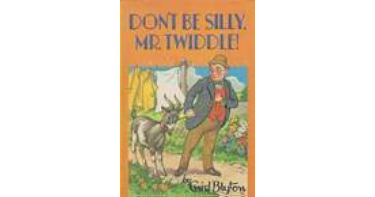 Don't Be Silly, Mr. Twiddle! by Enid Blyton