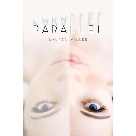 Parallel by Lauren Miller — Reviews, Discussion, Bookclubs, Lists