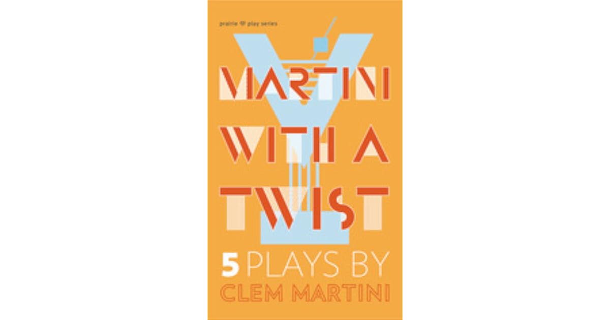 Martini with a Twist: Five Plays by Clem Martini by Clem Martini
