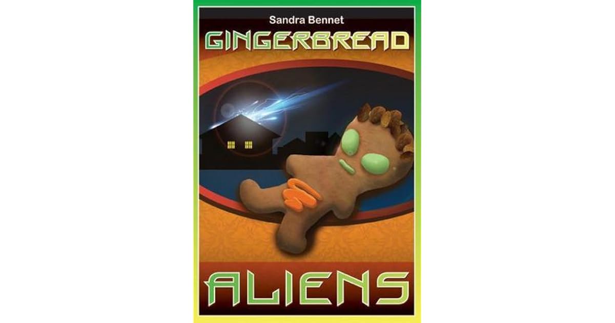 Gingerbread Aliens by Sandra Bennett