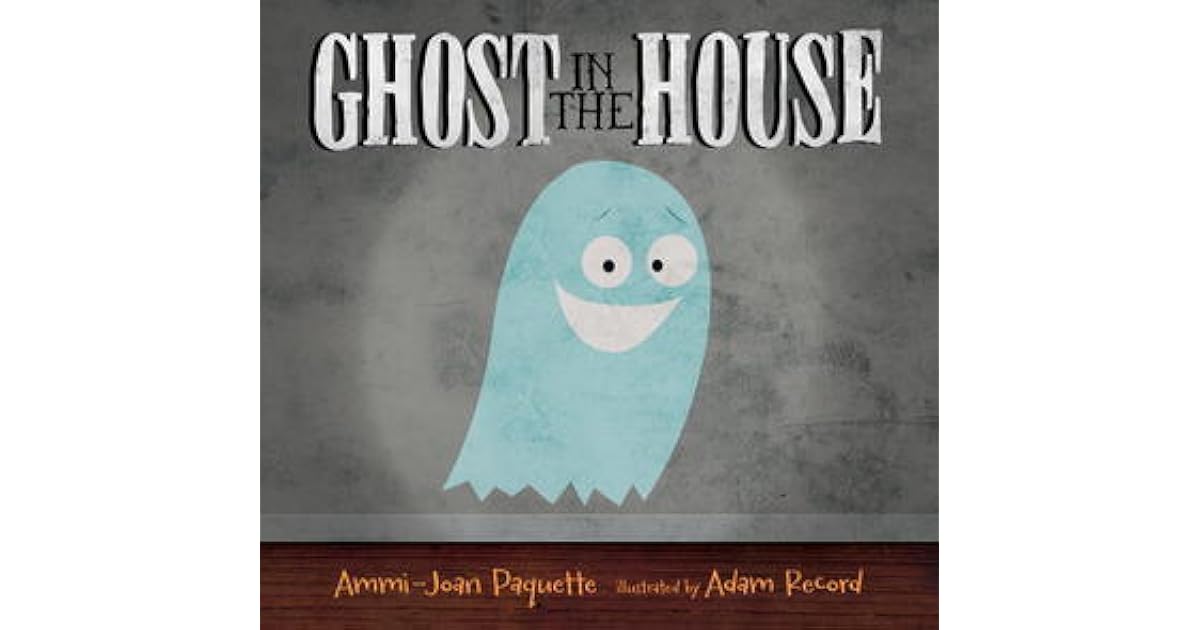 Ghost in the House by Ammi-Joan Paquette