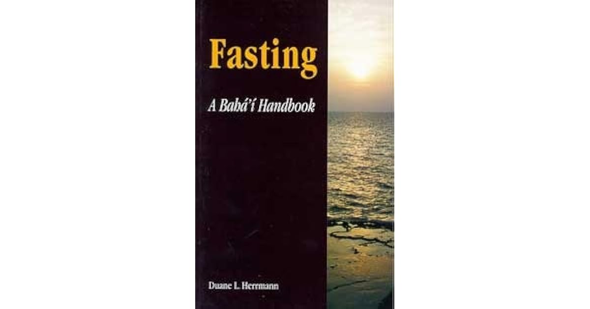 Fasting; A Baha'i Handbook by Duane L. Herrmann
