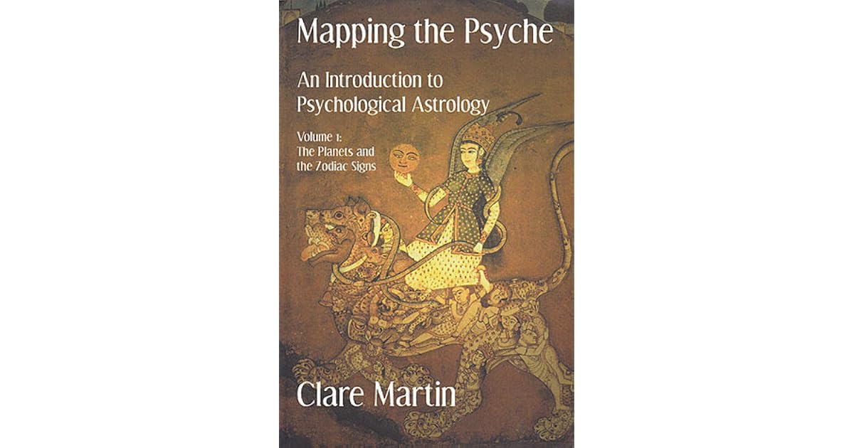 Mapping the Psyche: An Introduction to Psychological Astrology. Volume 1: The Planets and the ...
