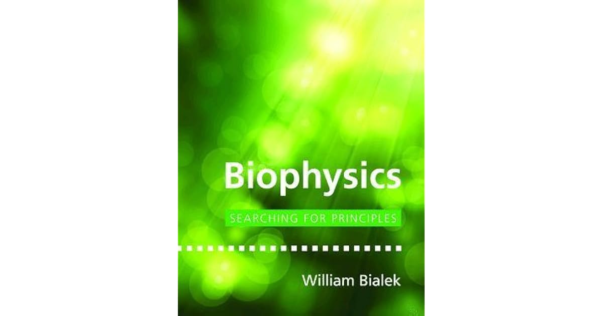 Biophysics: Searching for Principles by William Bialek