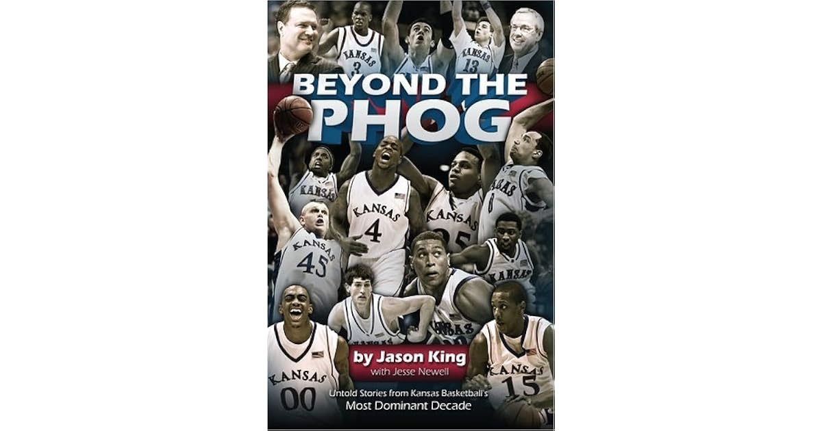 Beyond the Phog: Untold stories from Kansas Basketball's Most Dominant ...