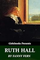 Ruth Hall: A Domestic Tale of the Present Time by Fanny Fern