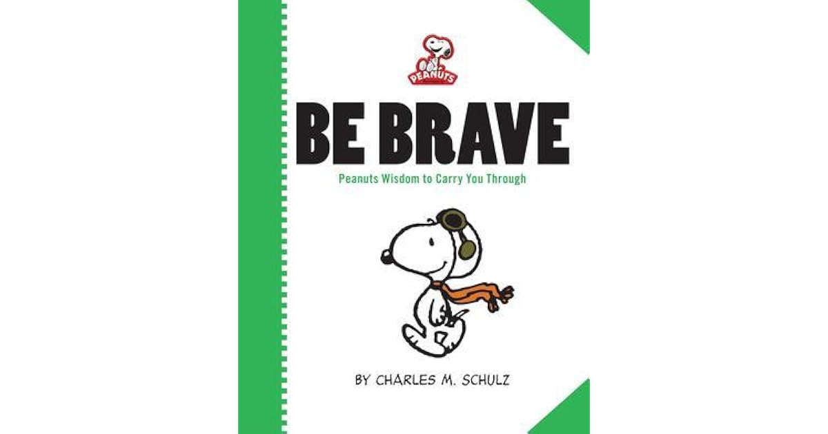 Peanuts: Be Brave: Peanuts Wisdom to Carry You Through by Charles M. Schulz