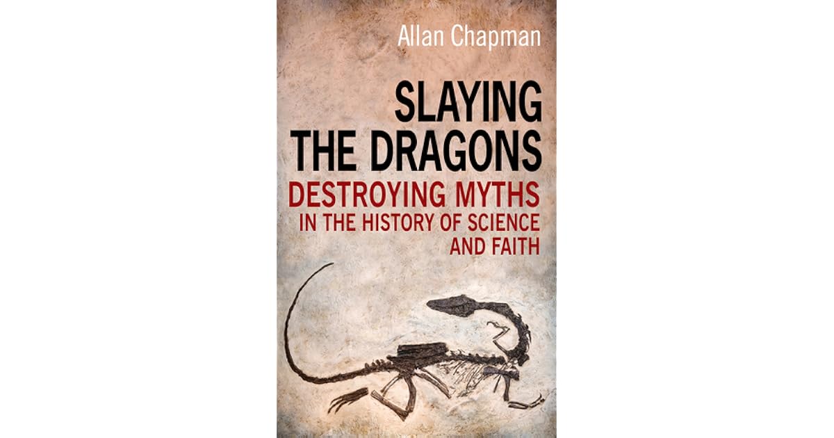 Slaying the Dragons: Destroying Myths in the History of Science and ...