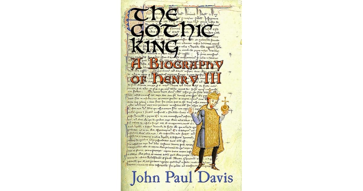 The Gothic King: A Biography of Henry III by John Paul Davis