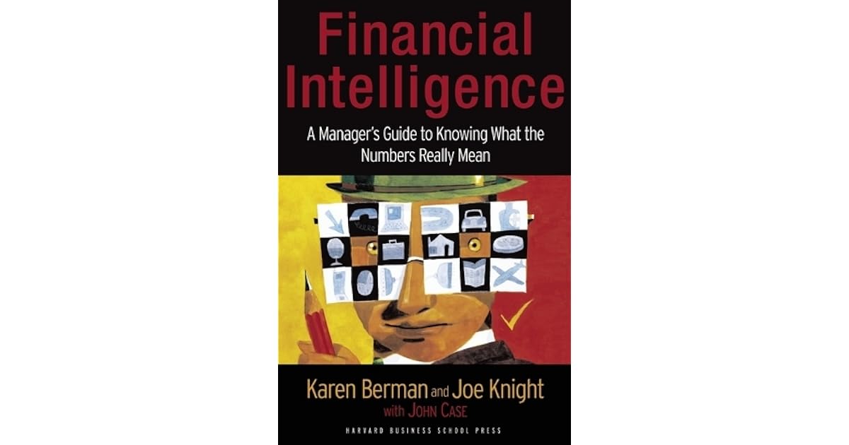 Financial Intelligence: A Manager's Guide to Knowing What the Numbers ...