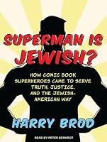 Superman Is Jewish?: How Comic Book Superheroes Came to Serve Truth ...