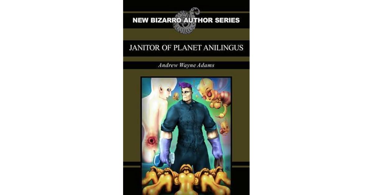 Janitor of Planet Anilingus by Andrew Wayne Adams