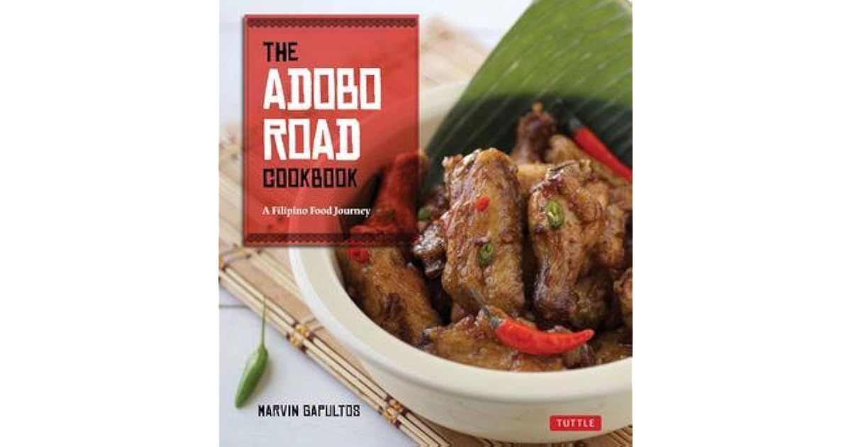 The Adobo Road Cookbook: A Filipino Food Journey-From Food Blog, to ...