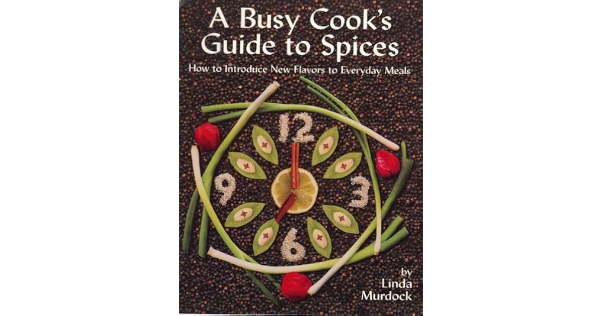 A Busy Cook's Guide to Spices: How to Introduce New Flavors to Everyday ...