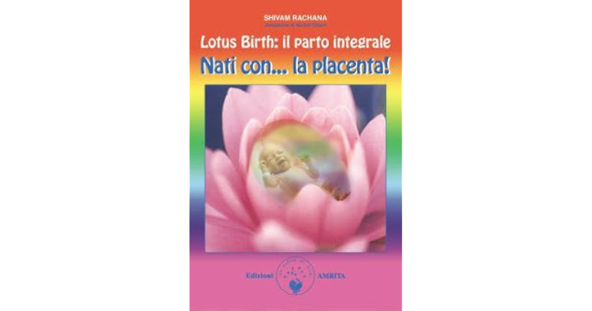 Lotus Birth: Il parto integrale by Shivam Rachana
