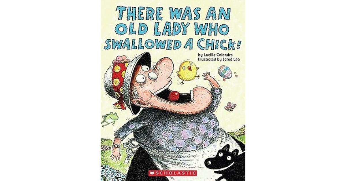 There Was an Old Lady Who Swallowed a Chick! by Lucille Colandro