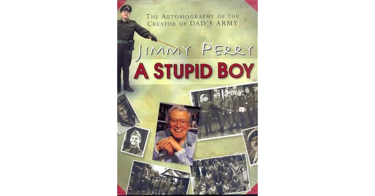 A Stupid Boy: The Autobiography of the Creator of Dad's Army by Jimmy Perry