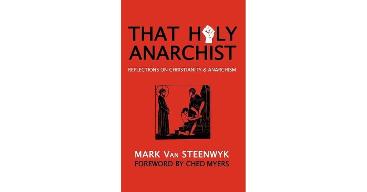 That Holy Anarchist: Reflections on Christianity & Anarchism by Mark ...