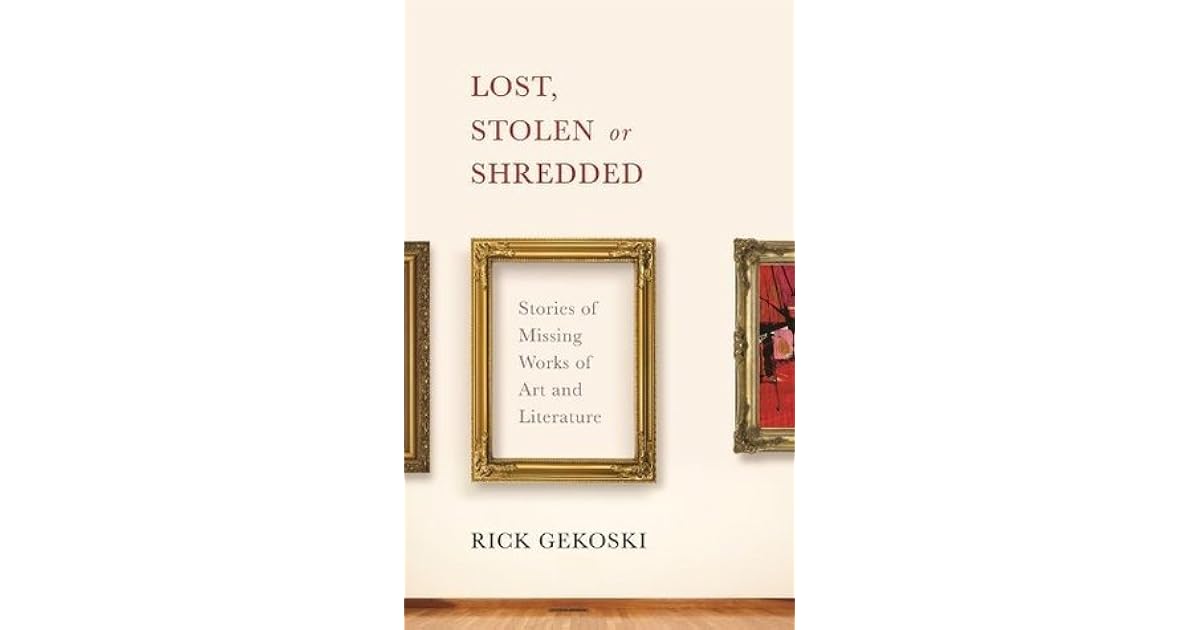 Lost, Stolen or Shredded: Stories of Missing Works of Art and ...