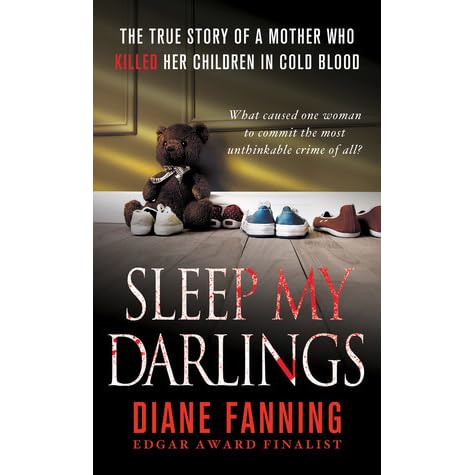 Sleep My Darlings: The true story of a mother who killed her children ...