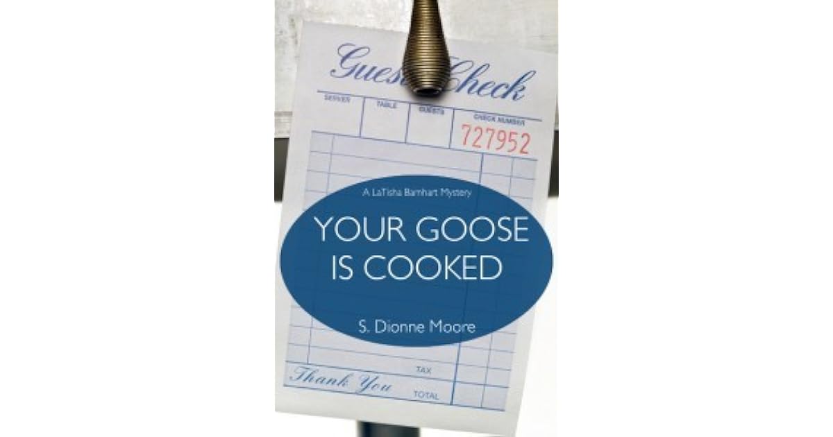 Your Goose Is Cooked by S. Dionne Moore