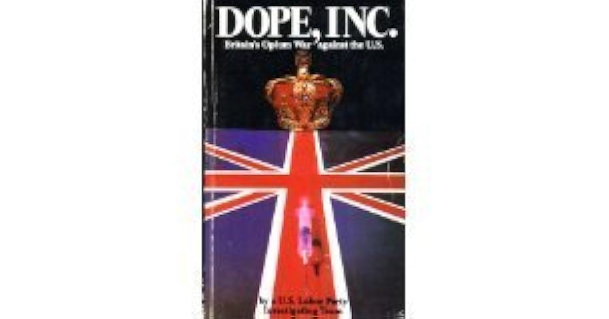 Dope, Inc.: Britain's Opium War Against The U.S. by Konstandinos Kalimtgis