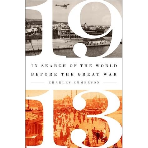 1913: In Search of the World Before the Great War by Charles Emmerson ...