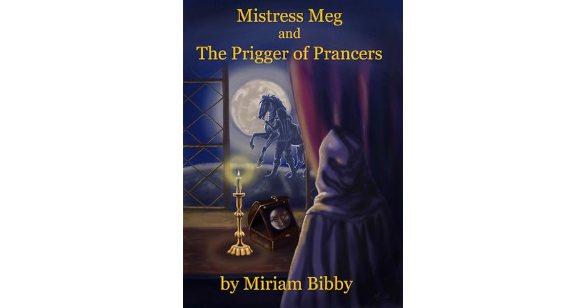 Mistress Meg and the Prigger of Prancers by Miriam Bibby