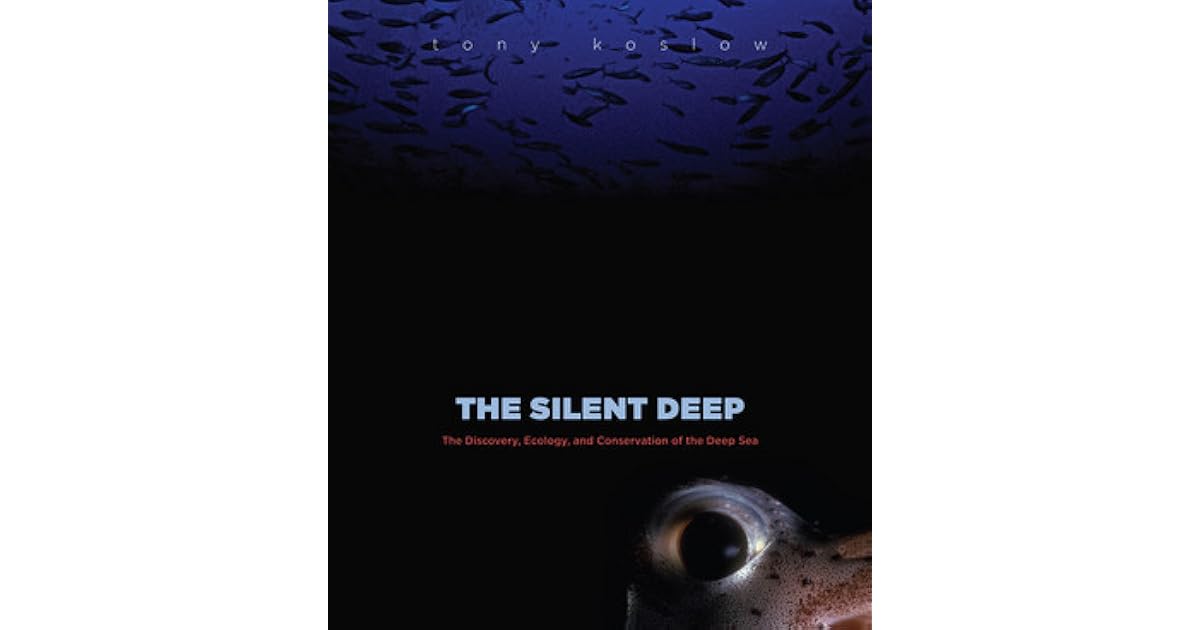 The Silent Deep: The Discovery, Ecology, and Conservation of the Deep ...
