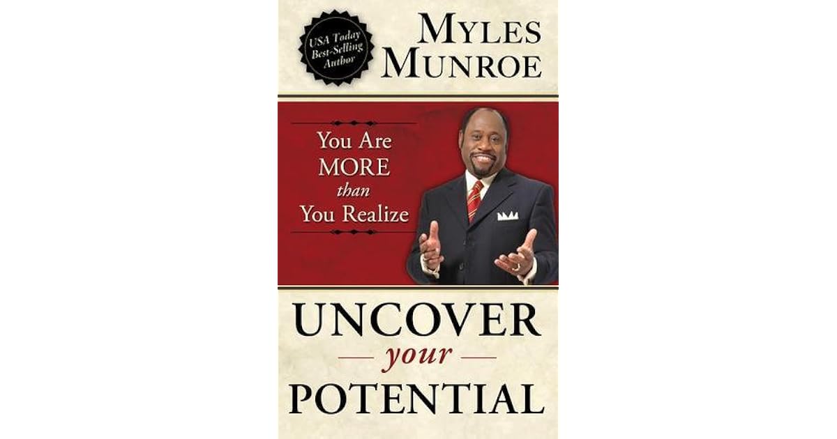 Uncover Your Potential: You are More than You Realize by Myles Munroe