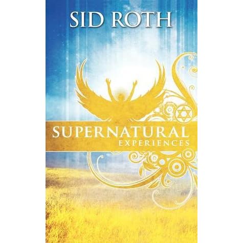 Supernatural Experiences by Sid Roth — Reviews, Discussion, Bookclubs ...