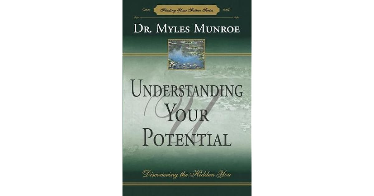 Understanding Your Potential - Discovering the Hidden You by Myles Munroe