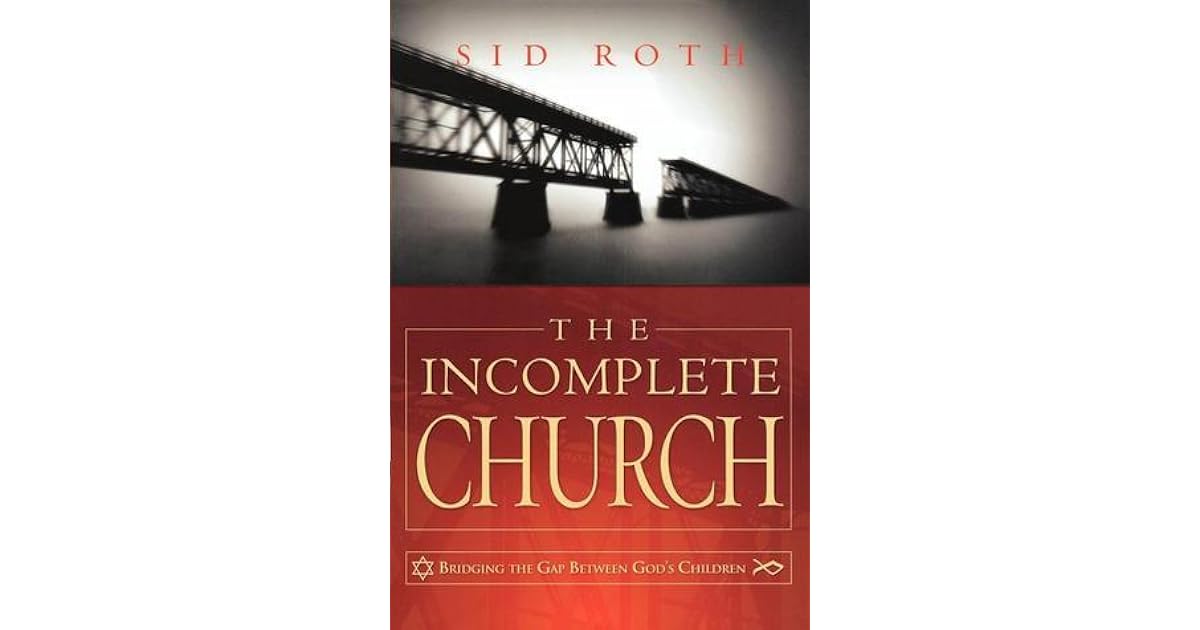 The Incomplete Church: Unifying God's Children by Sid Roth