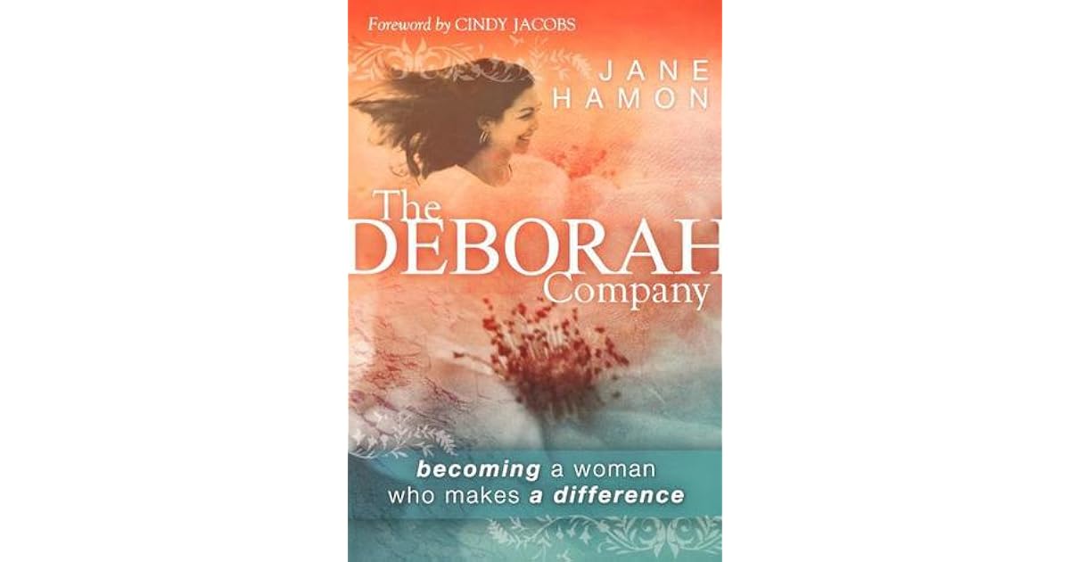 The Deborah Company: Becoming a Woman Who Makes a Difference by Jane Hamon