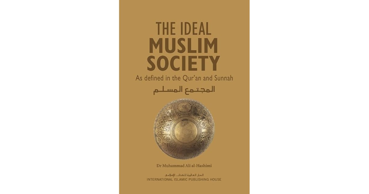 The Ideal Muslim Society: as defined in the Qurʼan and Sunnah by محمد ...