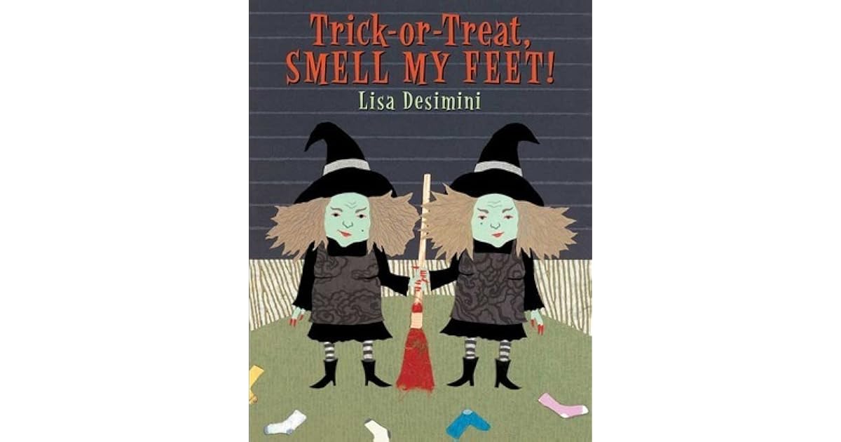 Trick-Or-Treat, Smell My Feet! by Lisa Desimini