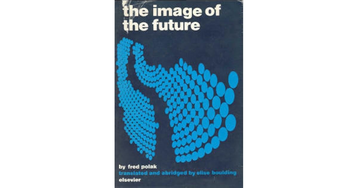 The Image of the Future by Fred L. Polak