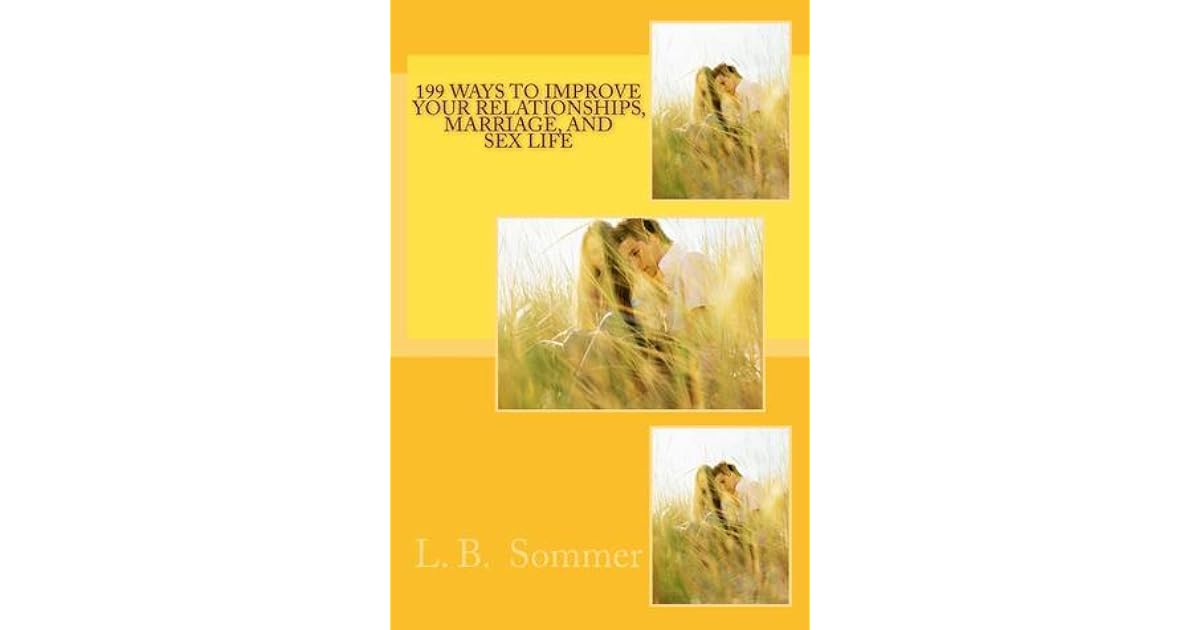 199 Ways To Improve Your Relationships Marriage And Sex Life By Lb 6485