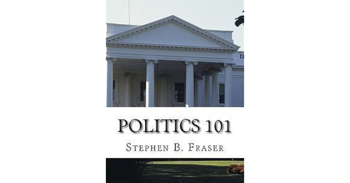 Politics 101 by Stephen B. Fraser