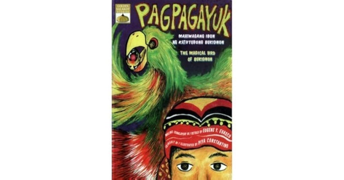 Pagpagayuk: Mahiwagang Ibon Ng Katutubong Bukidnon by Eugene Y. Evasco