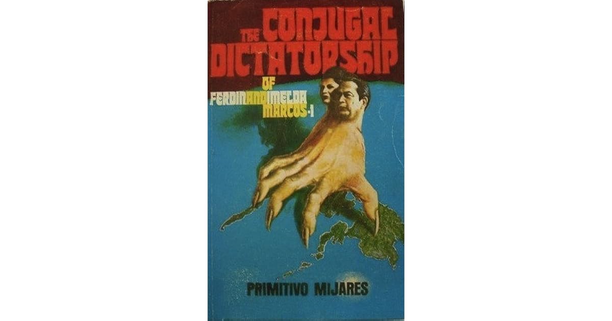The Conjugal Dictatorship of Ferdinand and Imelda Marcos by Primitivo ...