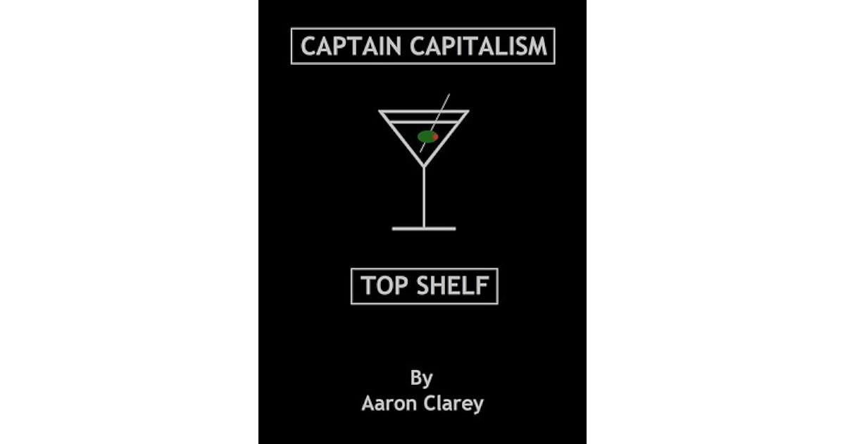 The Best of Captain Capitalism: Top Shelf by Aaron Clarey