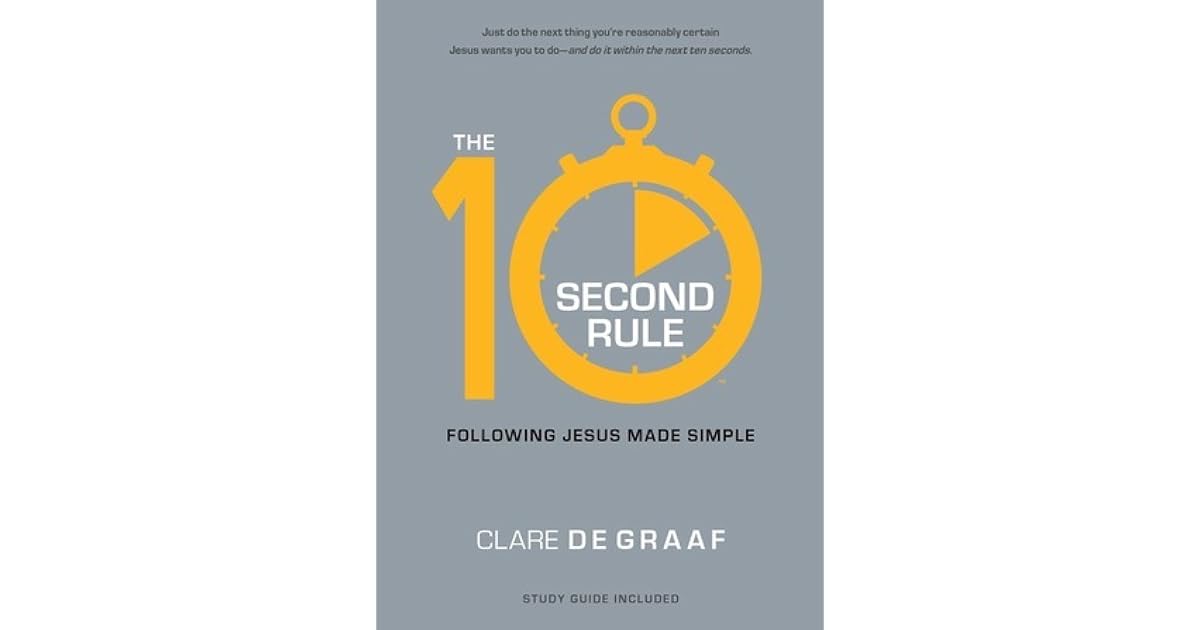 The 10-Second Rule : Following Jesus Made Simple by Clare De Graaf