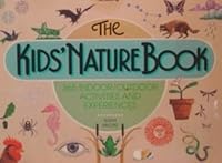 The Kids' Nature Book: 365 Indoor / Outdoor Activities and Experiences ...