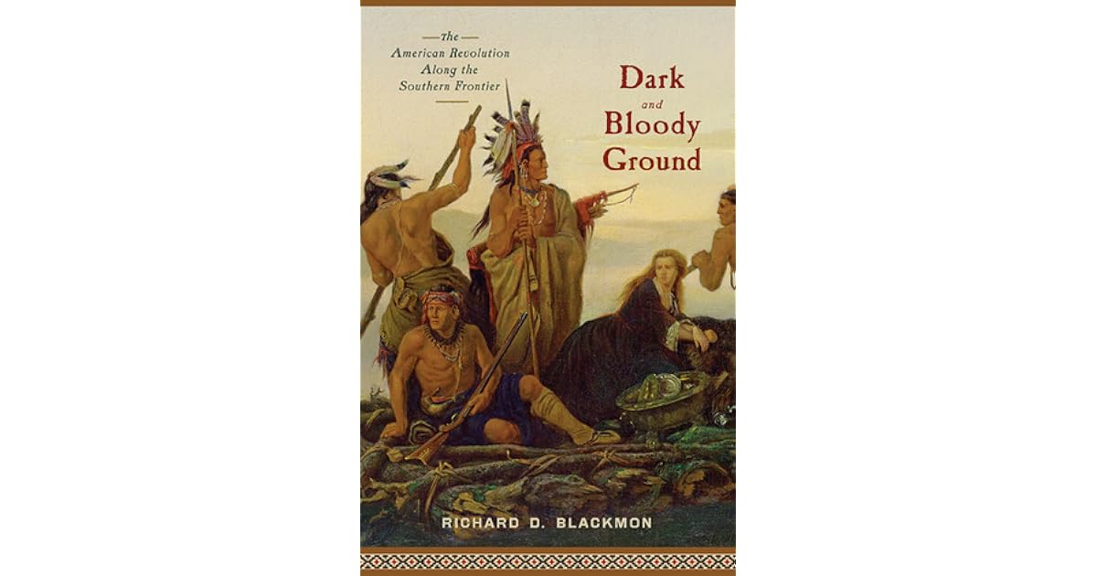 Dark and Bloody Ground: The American Revolution Along the Southern ...