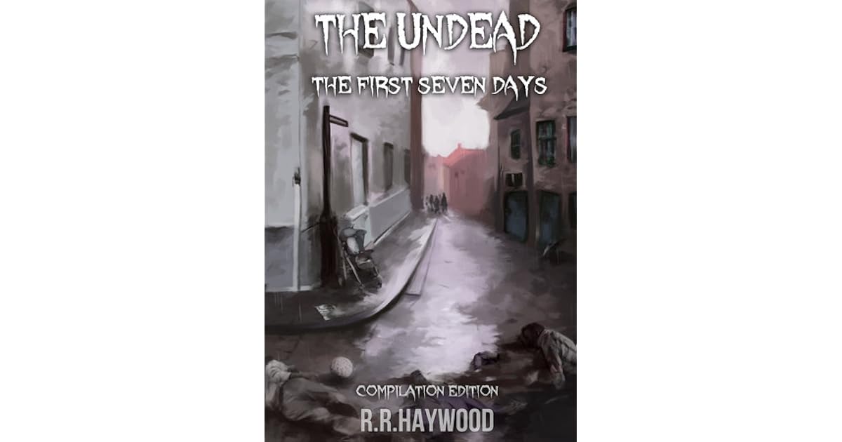 The Undead: The First Seven Days by R.R. Haywood