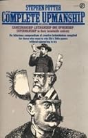The Complete Upmanship: Including, Gamesmanship, Lifemanship, One ...
