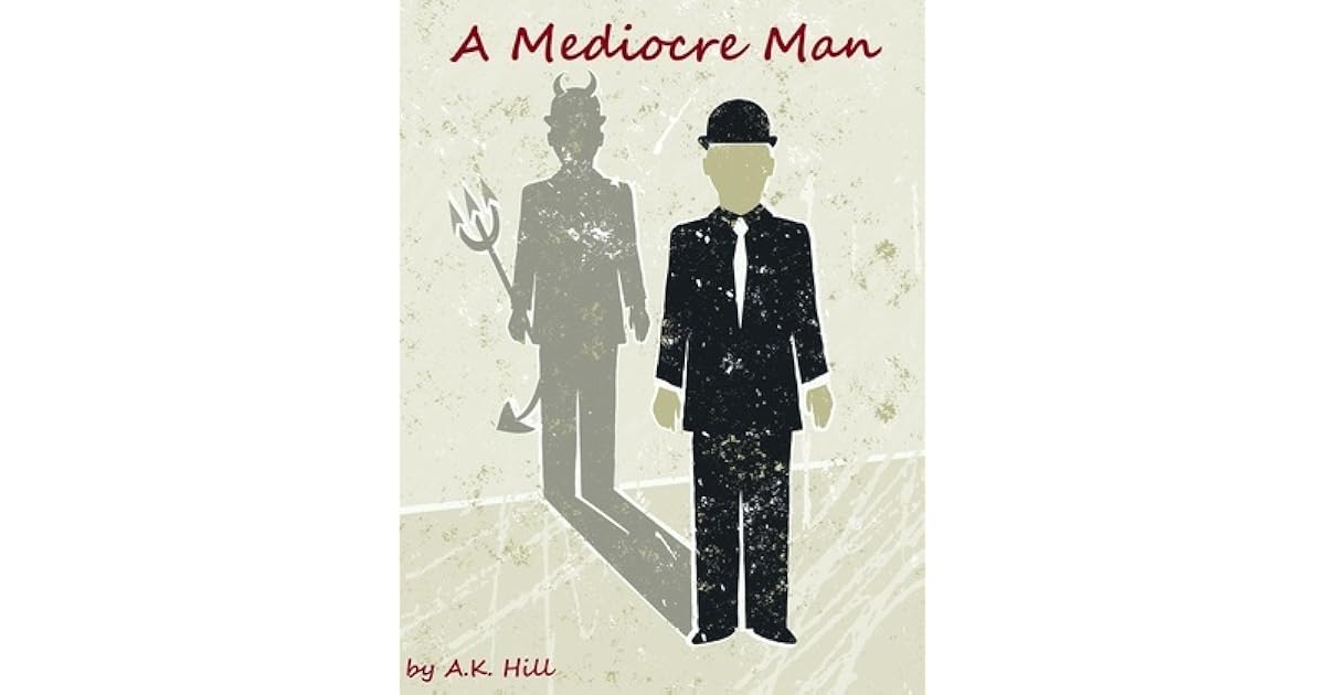 A Mediocre Man by A.K. Hill